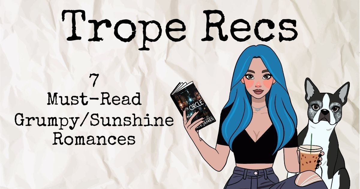 7 Must-Read Grumpy/Sunshine Books - Bibliophile with Blue Hair